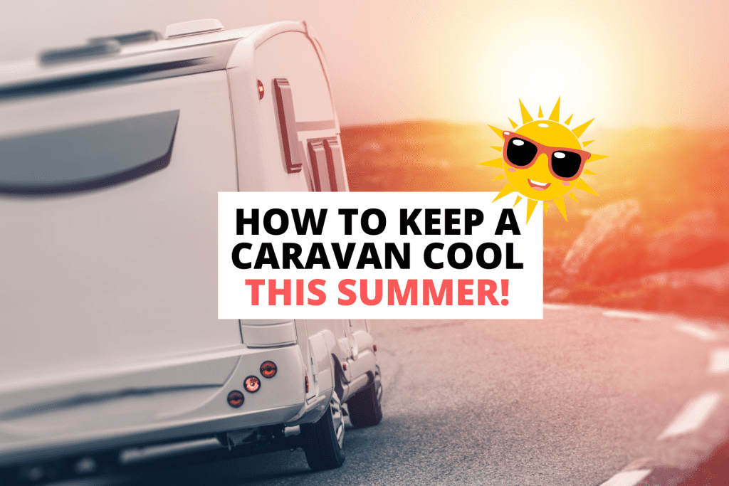 How To Keep A Caravan Cool In The Summer - Caravan Sleeps